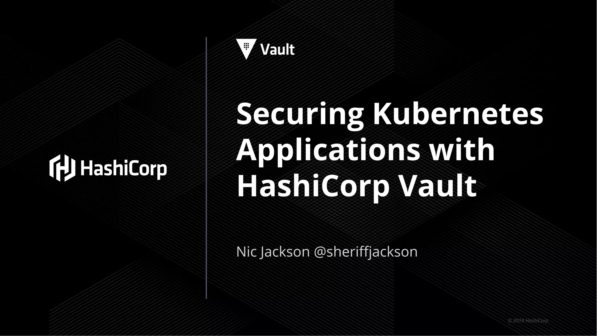 Securing Kubernetes Applications with HashiCorp Vault | PPT Securing Kubernetes Applications with HashiCorp Vault | PPT