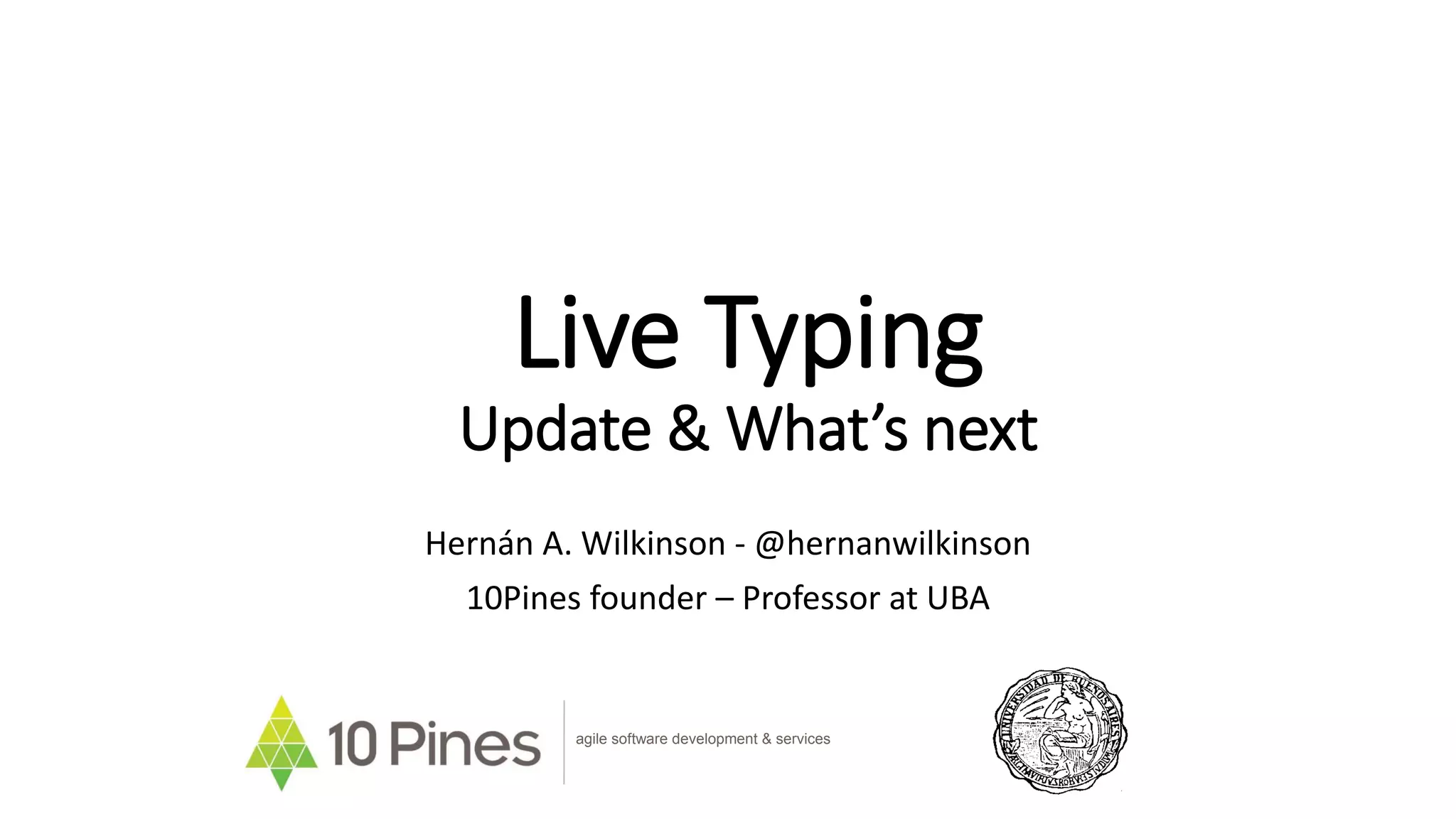 Live typing: Update and what's next by Hernan Wilkinson | PPTX