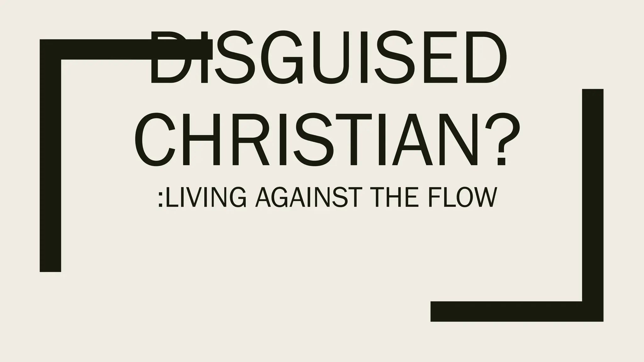 LIVING AGAINST THE FLOW- a sermon about Disguised Christian.ppt