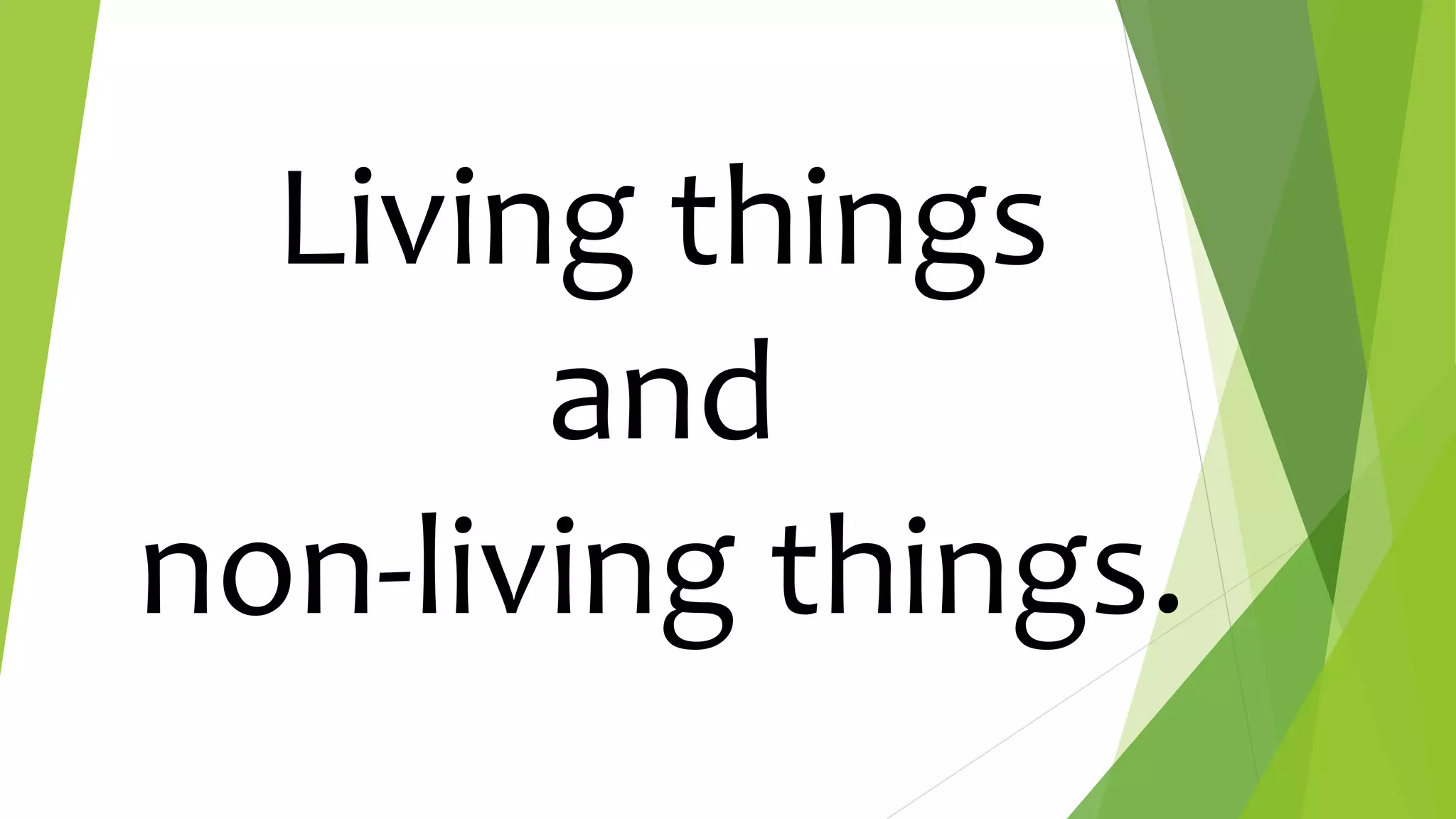 Living and non living things | PPT