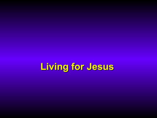 Living for jesus 2 | PPT