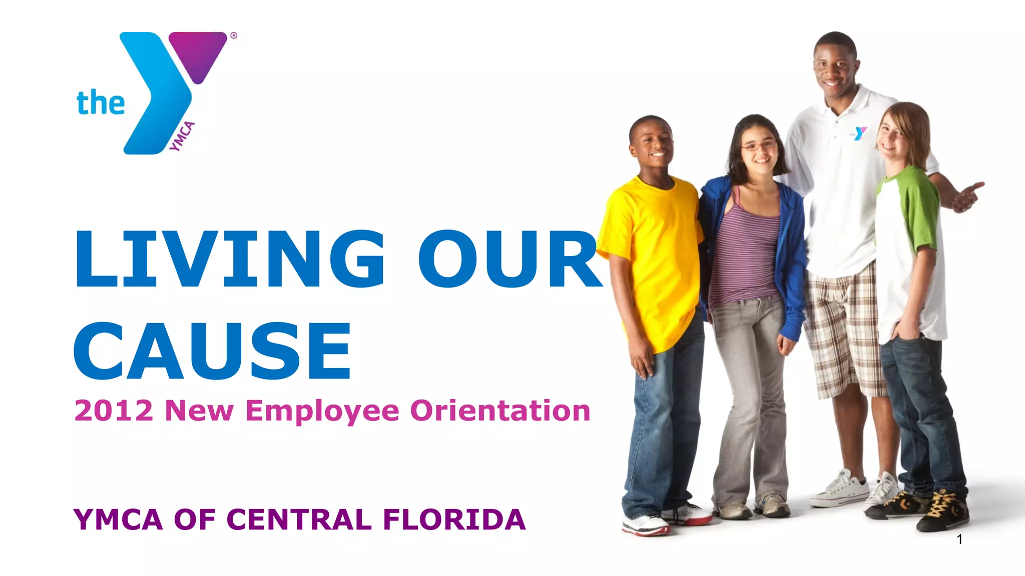 Living Our Cause - YMCA of Central Florida New Employee Orientation | PPT
