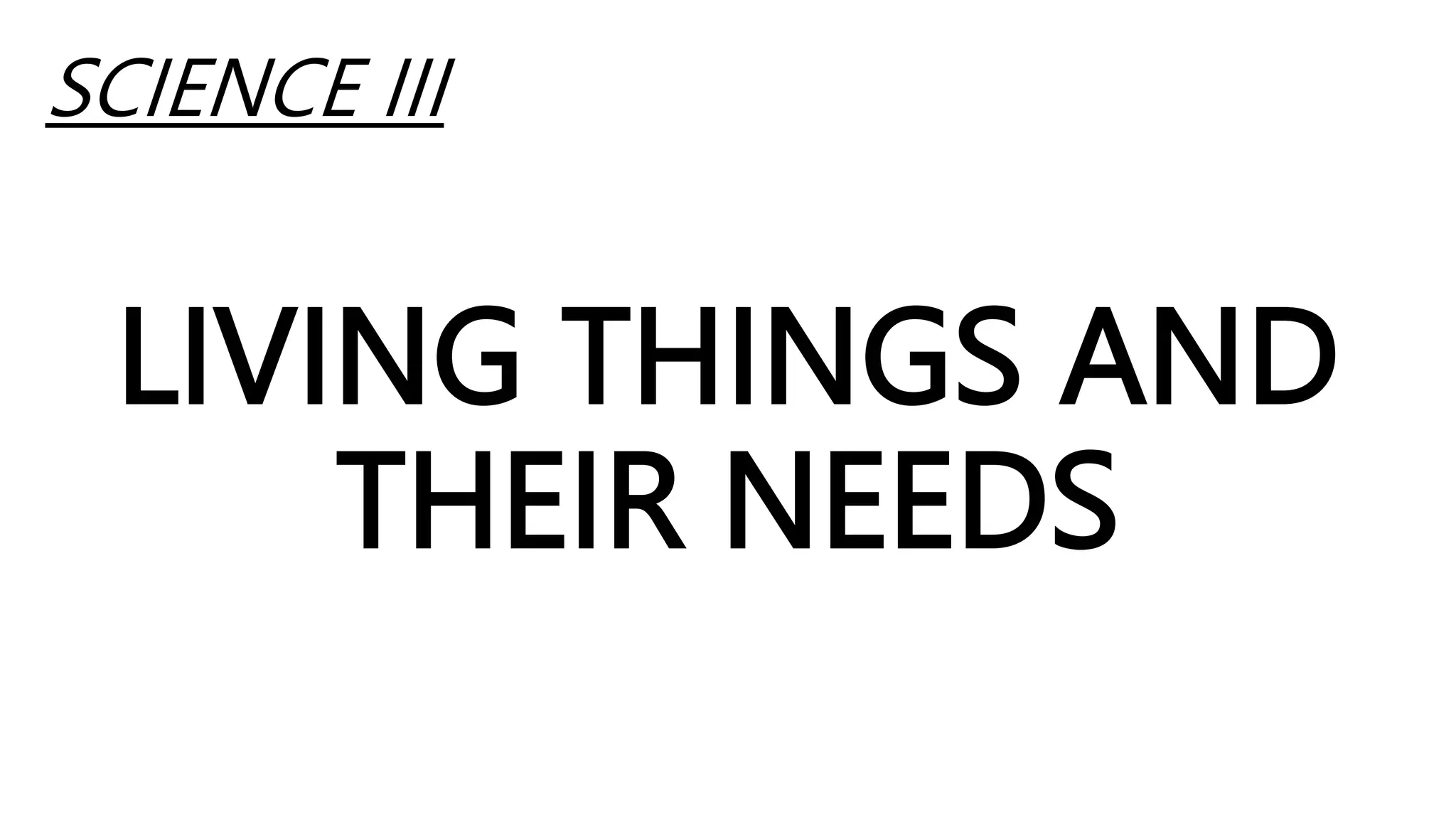 LIVING THINGS AND THEIR NEEDS.pptx
