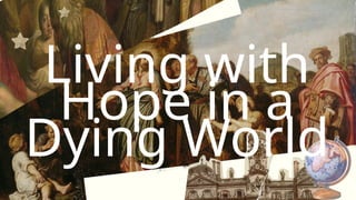 Living_with_Hope_in_a_Dying_World_Sermon (April 12).pptx