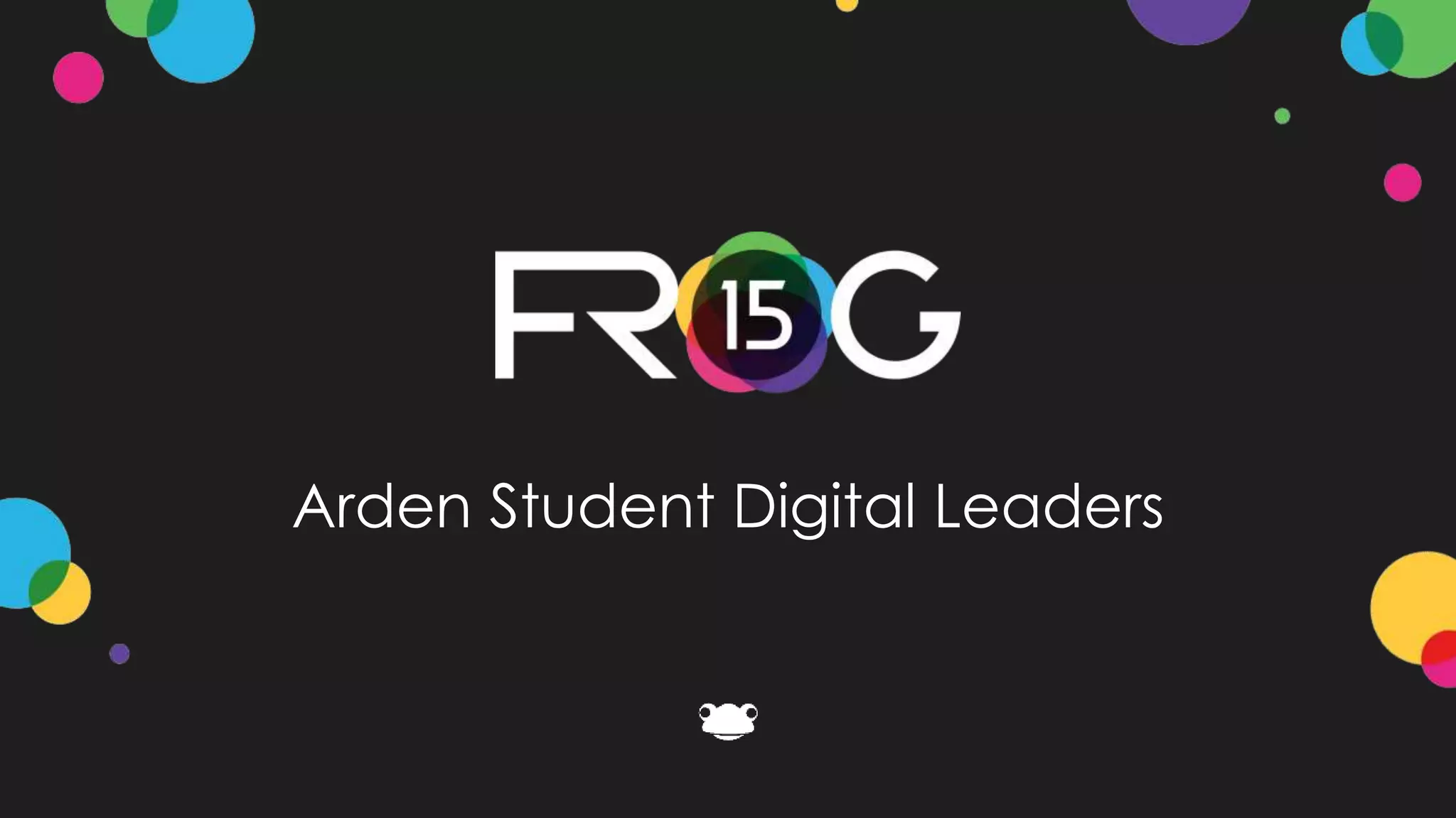 Frog 15 - Let the Students Lead (Arden Academy Digital Leaders) | PPT
