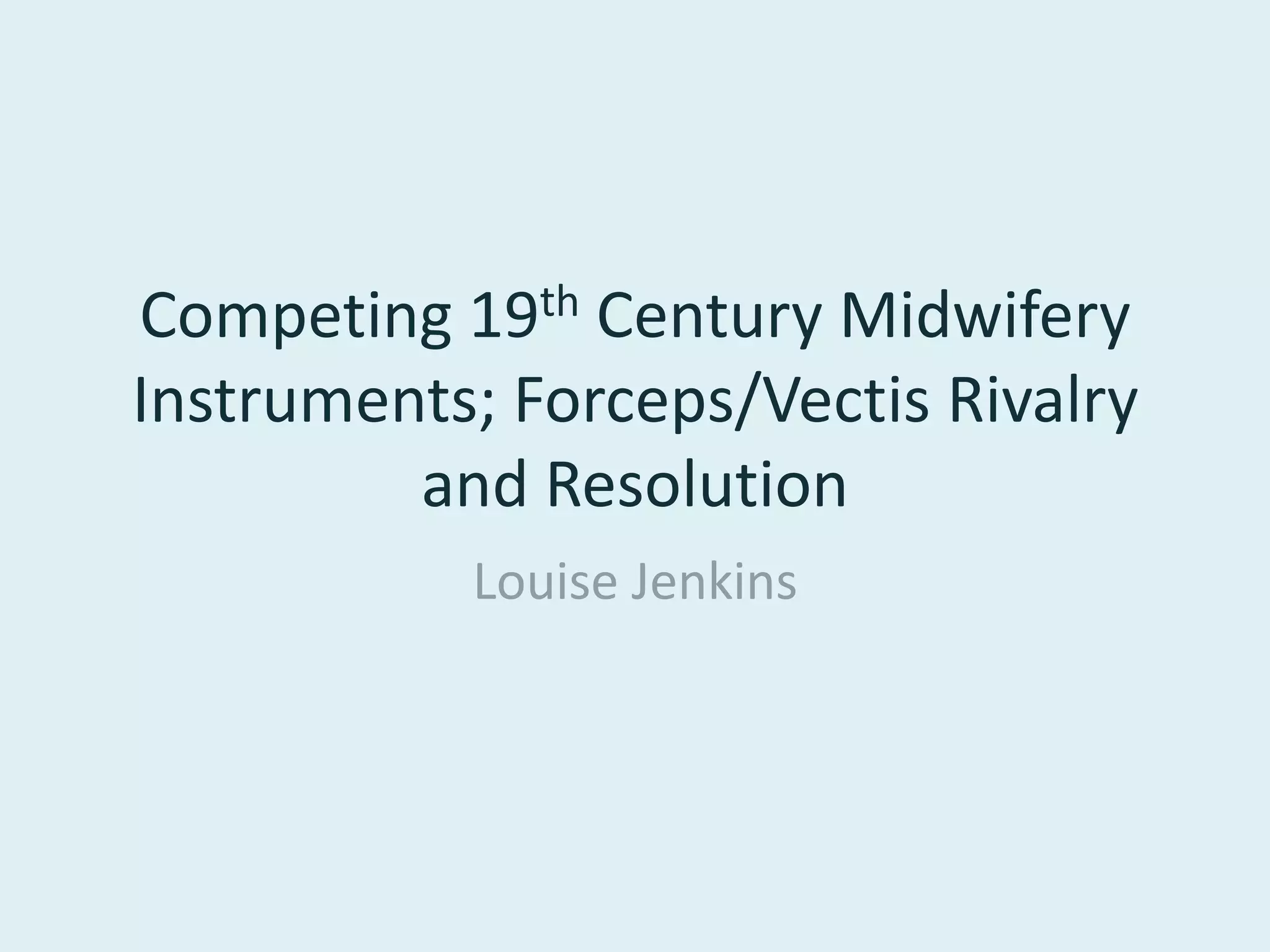 Competing 19th Century Midwifery Instruments; Forceps/Vectis Rivalry ...