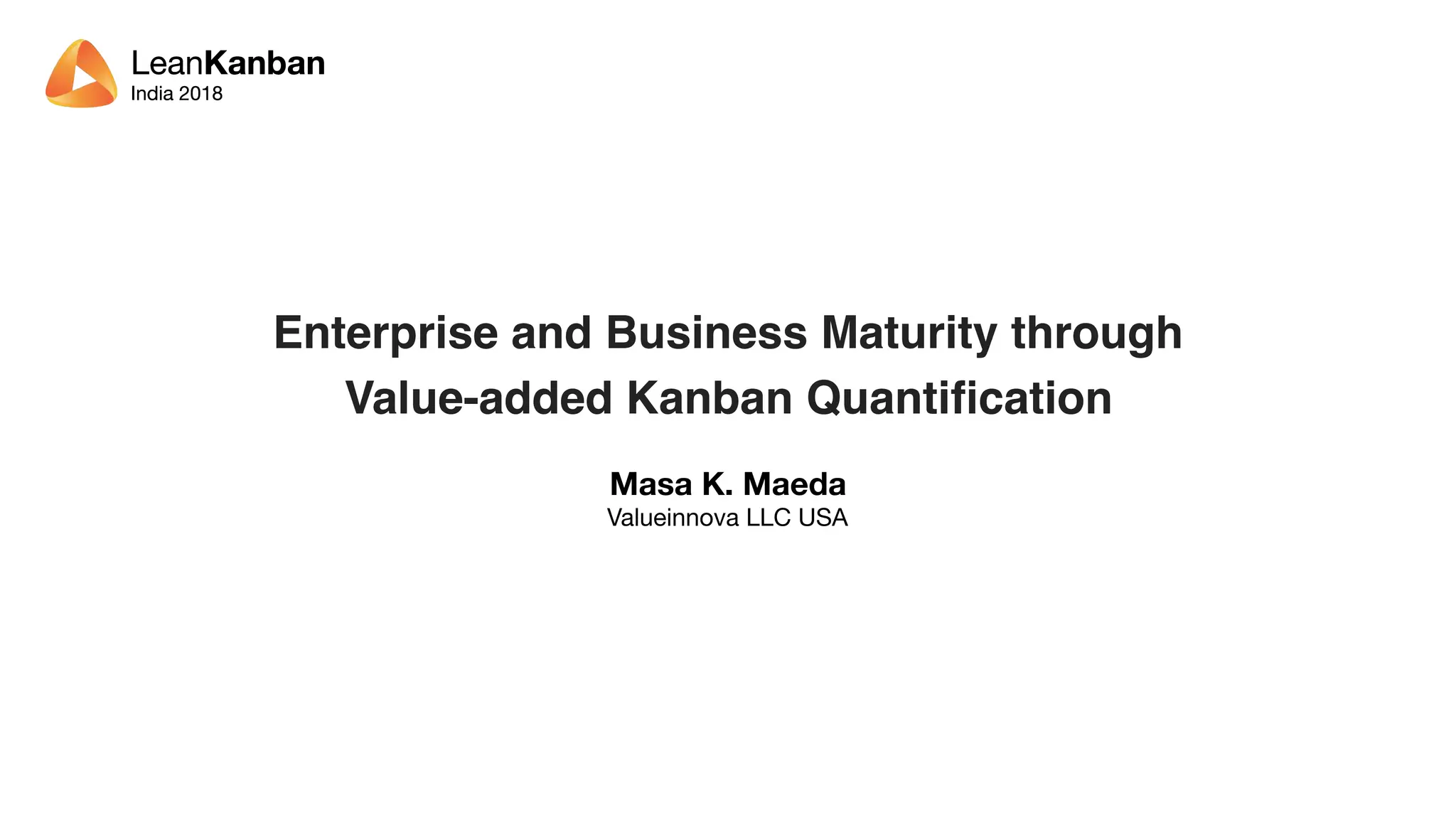 Lean Kanban 2018 | Enterprise and Business Maturity through Value-added Quantification with ...