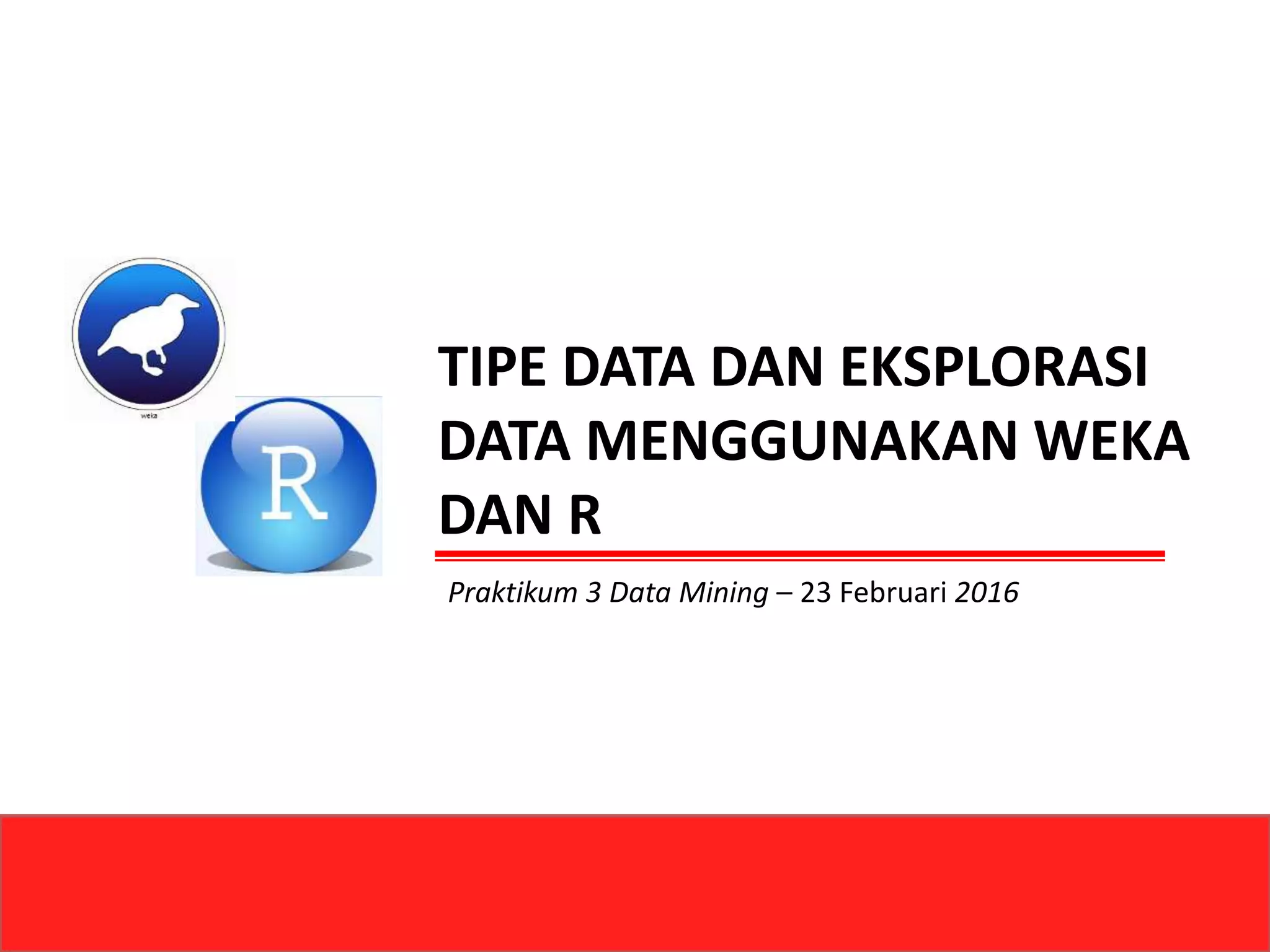Tipe Data dan Eksplorasi Data Menggunakan Weka dan R | PPT