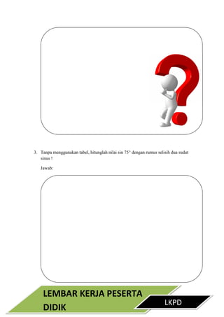 Lkpd kd 3. 14 rumus trigonometri sinus jumlah dan selisih | PDF