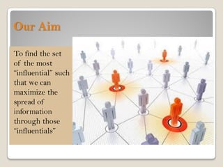 Spread of Information in a Social Network Using Influential Nodes | PPT