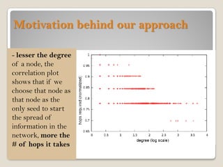 Spread of Information in a Social Network Using Influential Nodes | PPT