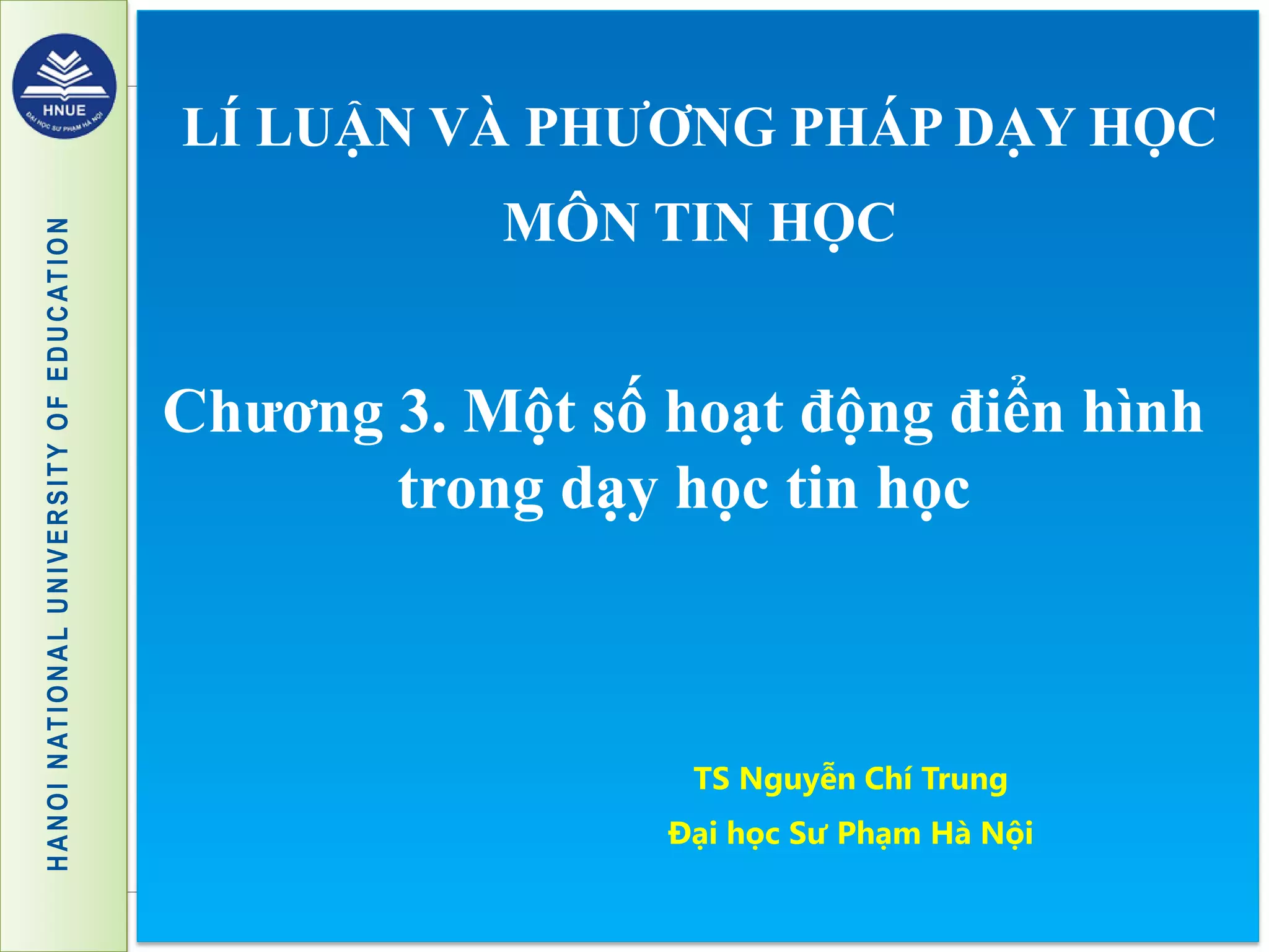 LLDH mon Tin hoc - Chuong 3 - Mot so hoat dong dien hinh trong day hoc Tin hoc - Part 1-merged.pdf