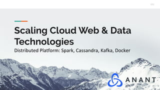 Scaling Cloud Web & Data Technologies Using Spark, Cassandra, Kafka, and Docker | PDF | Cloud ...