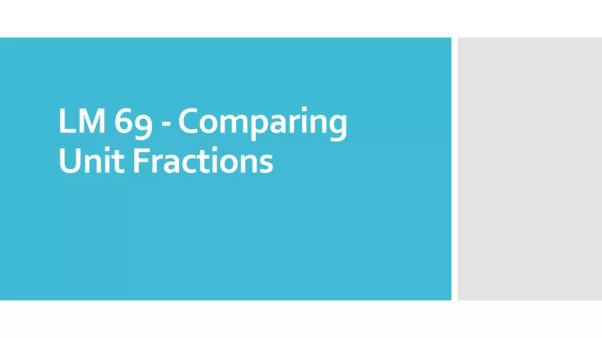 LM 67 – Visualizing and Identifying Unit Fractions.pptx
