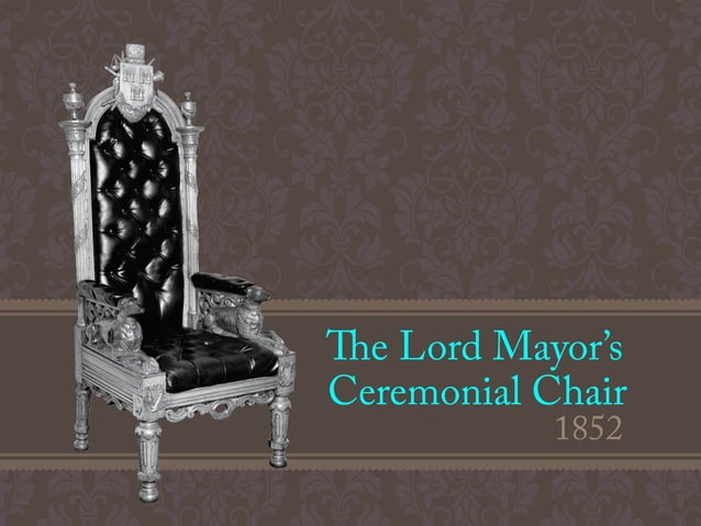 The Lord Mayor’s Ceremonial Chair | PPT