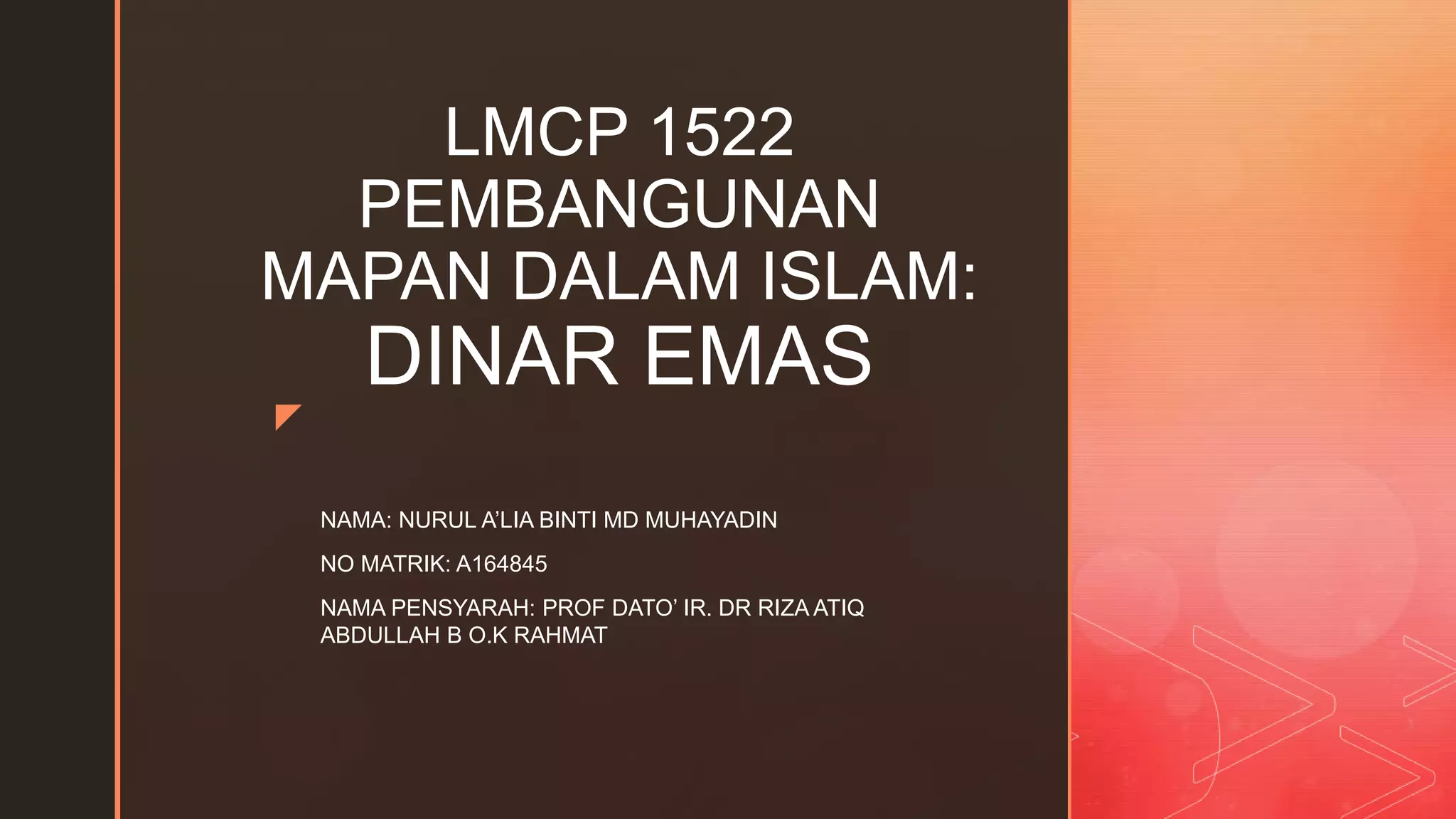 Lmcp 1522 pembangunan mapan dalam islam dinar emas (a164845 nurul a'lia binti md muhayadin | PPT