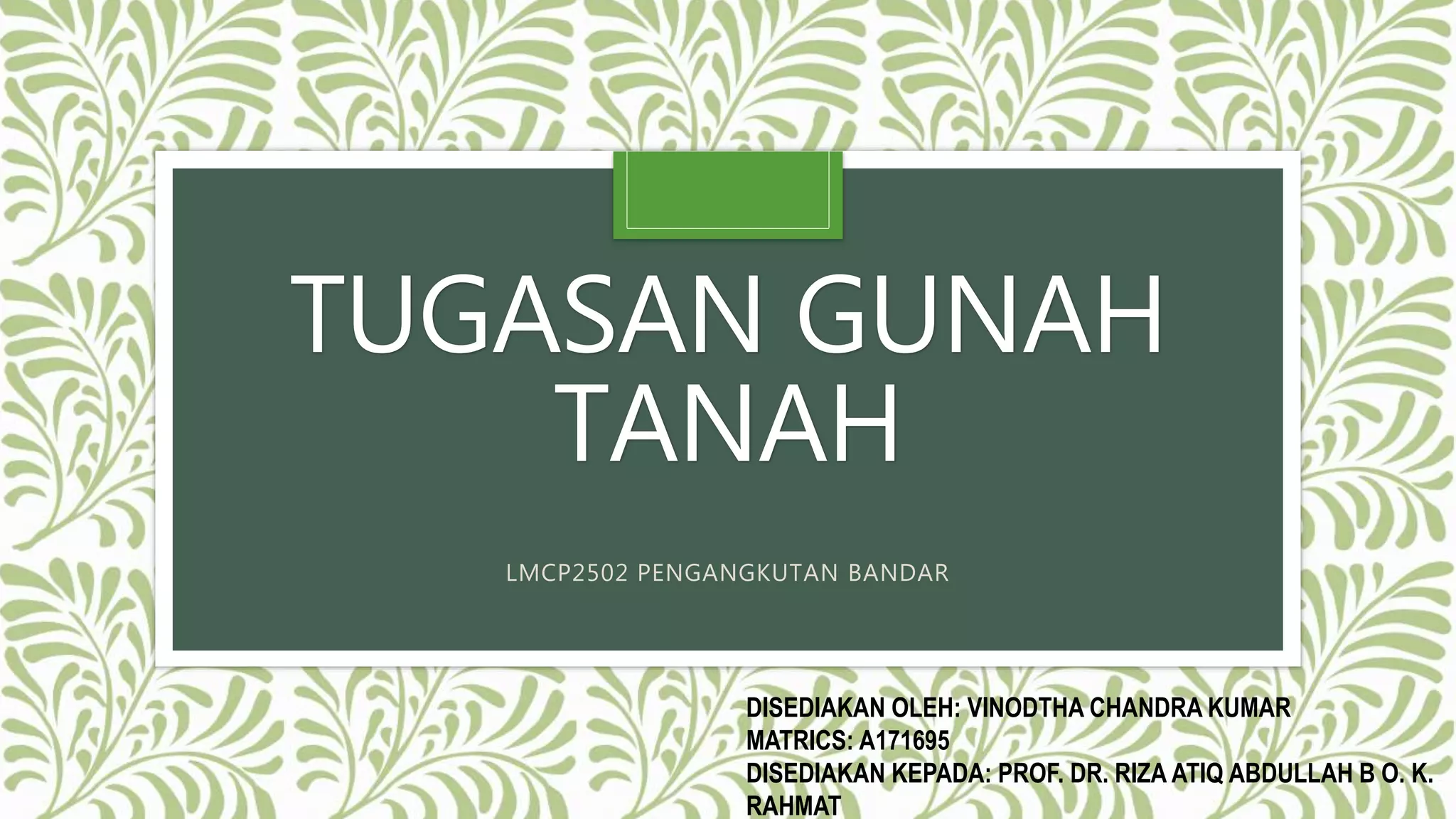 LMCP2502 TUGASAN GUNA TANAH | PPTX