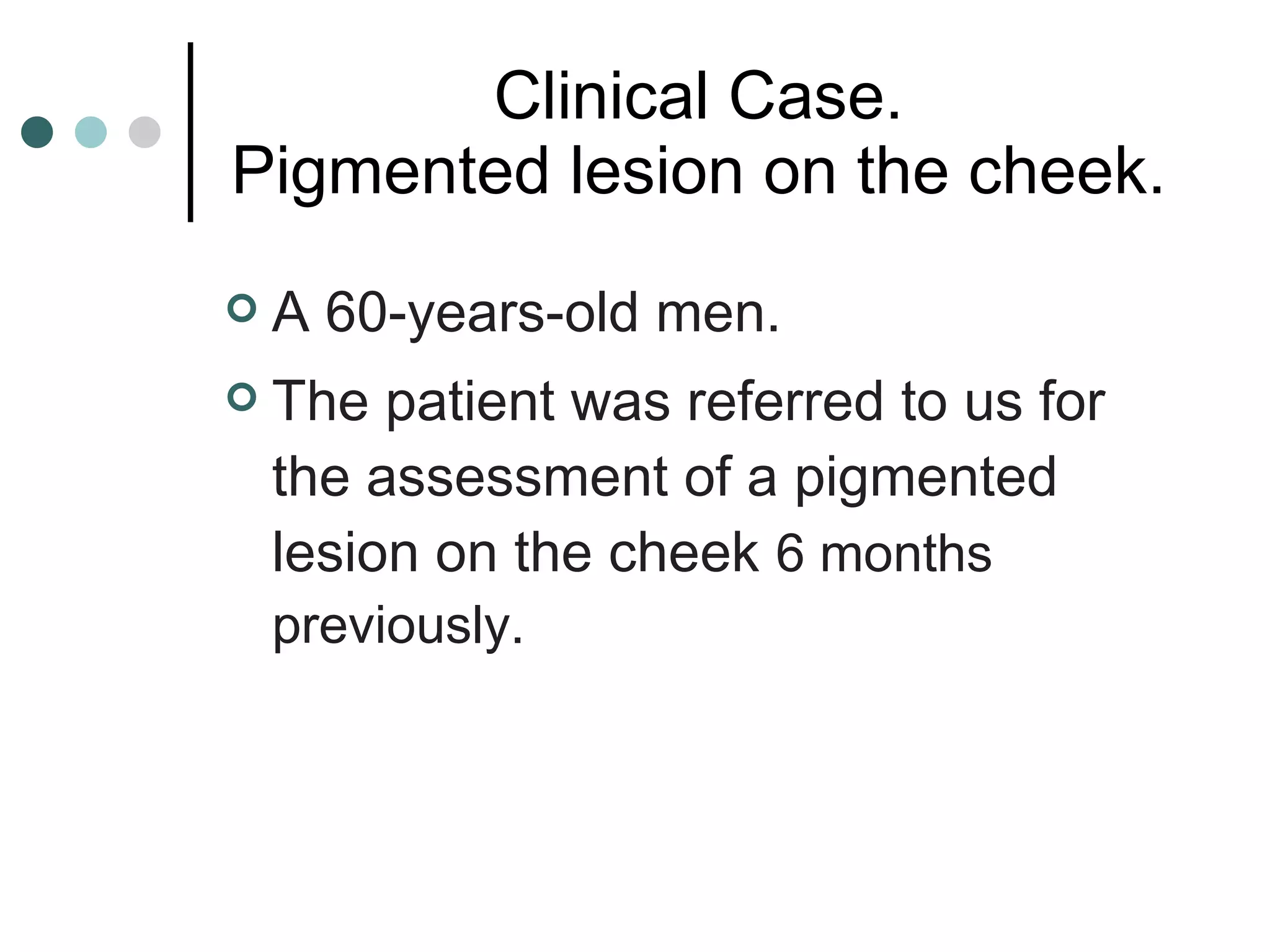 Clinical Case. Pigmented lesion on the cheek | PPT
