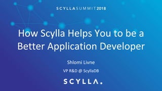 Scylla Summit 2018: How Scylla Helps You to be a Better Application ...