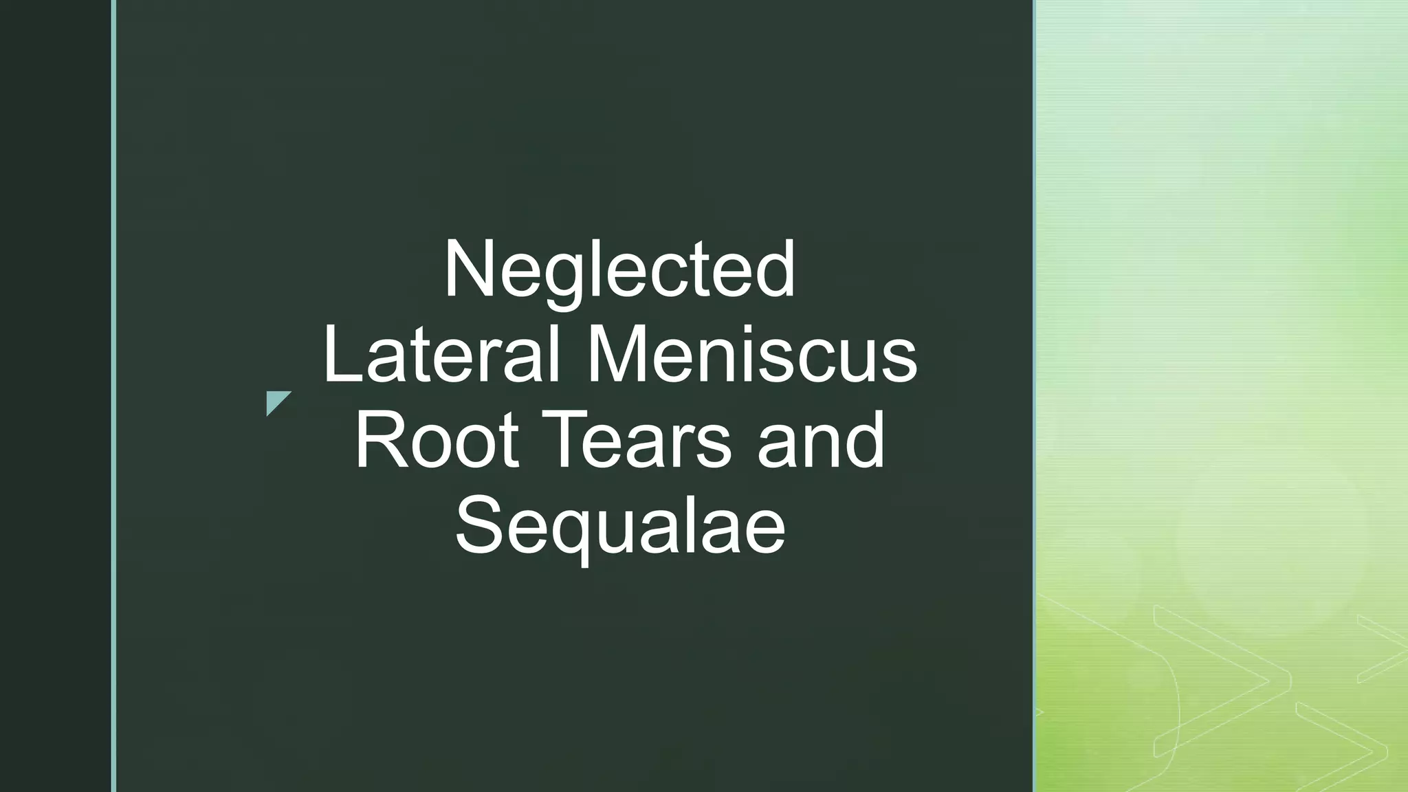 Lateral Meniscus Root Tears - Neglected Cases | PPT