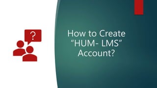 How to Login to HUM-LMS account ? How to create a HUM-LMS account ...