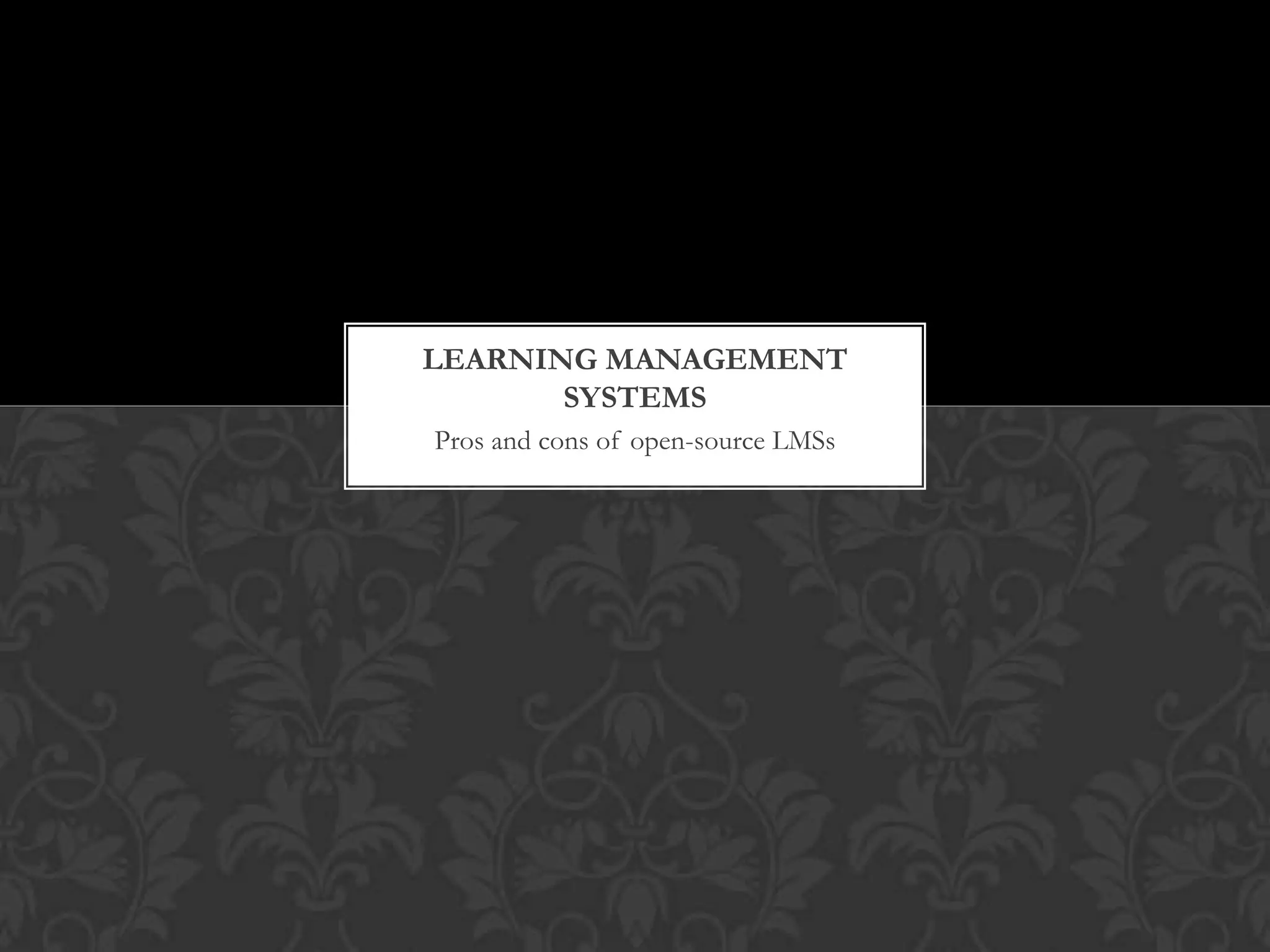 Learning Management Systems: The pros and cons of open-source LMSs | PPT