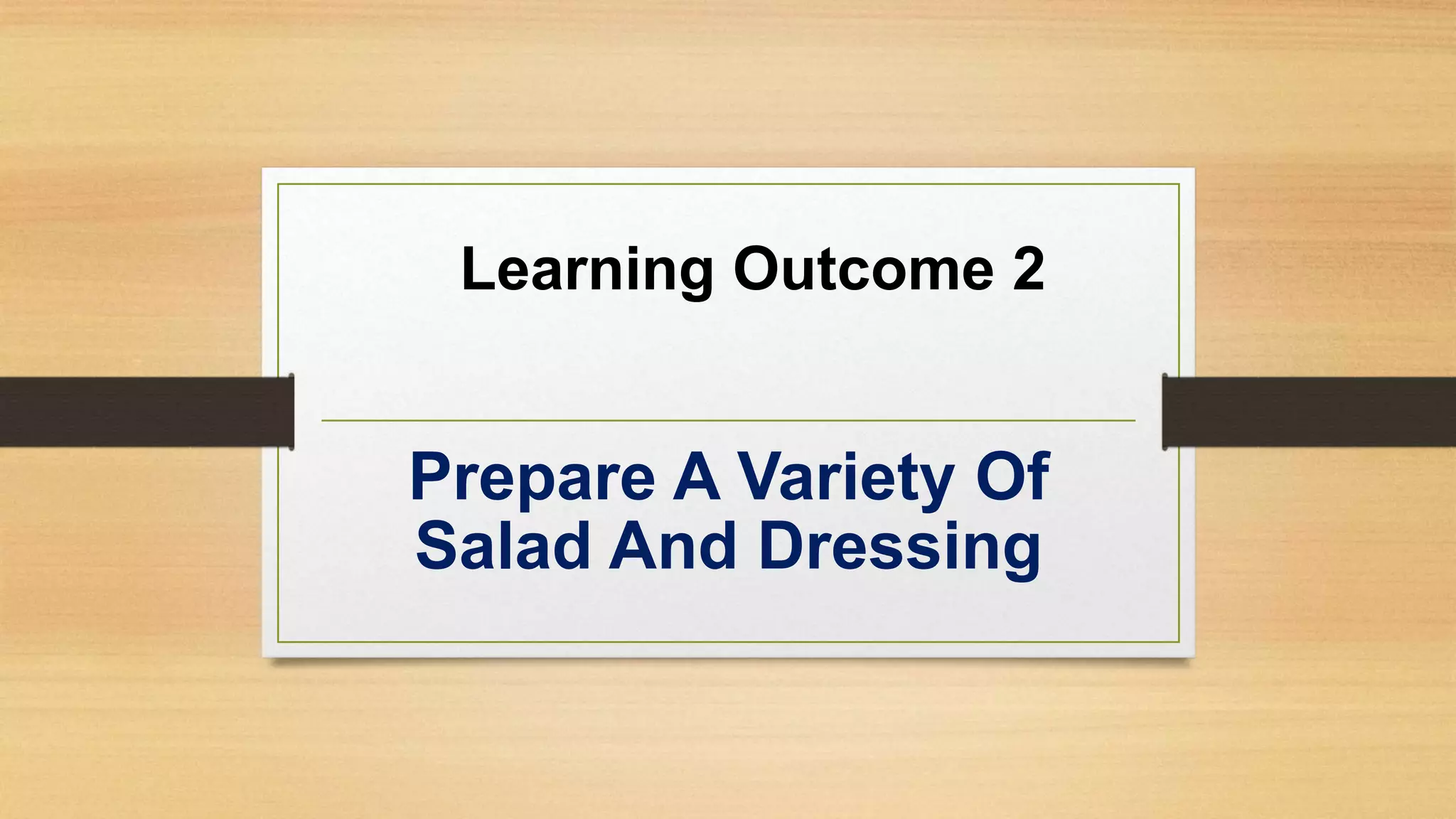 LO.2 Prepare a variety of salads and dressings.pptx