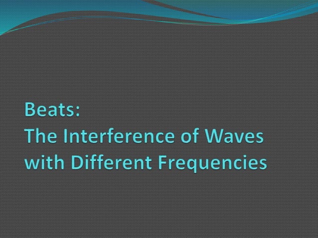 Beats: The Interference of Waves with Different Frequencies | PPTX ...