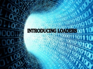 Loaders | PPTX | Operating Systems | Computer Software and Applications