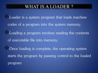 Loaders | PPTX | Operating Systems | Computer Software and Applications