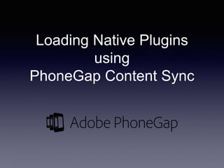 Loading native plugins using PhoneGap content-sync | PPTX