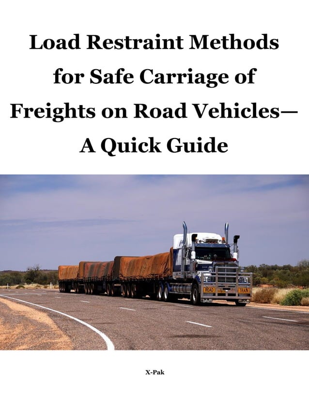 Load Restraint Methods for Safe Carriage of Freights on Road Vehicles—A Quick Guide | PDF