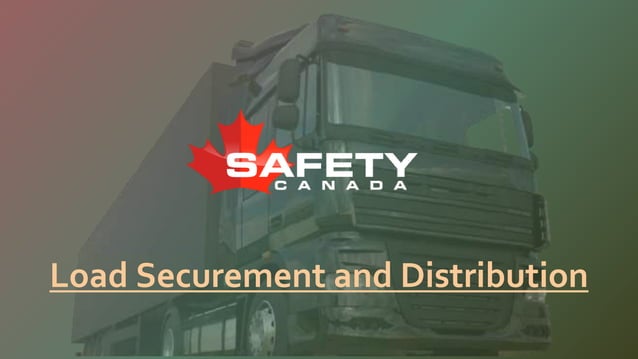 Load Securement and Distribution | Safety Canada | PPTX