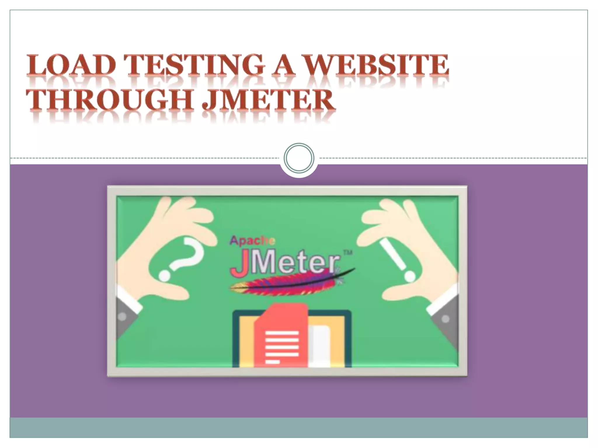 Load testing a website through JMETER | PPTX