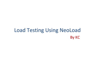 Load testing using_neoload by kc | PPT