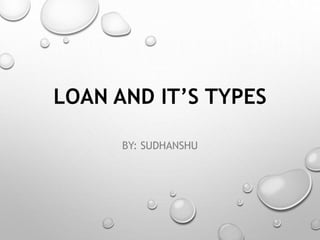 Loans and it's types | PPTX