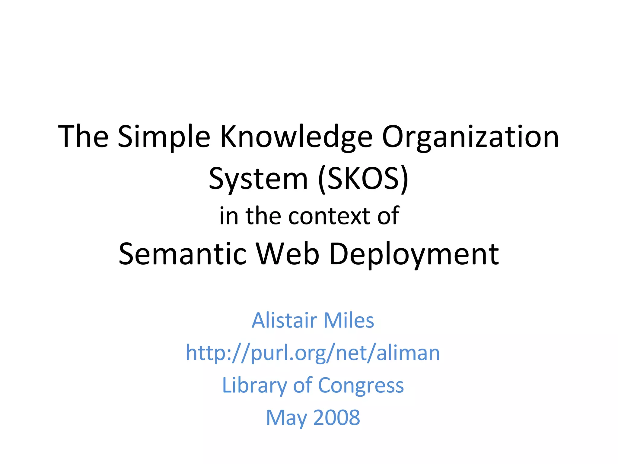Simple Knowledge Organization System (SKOS) in the Context of Semantic Web Deployment, Library ...