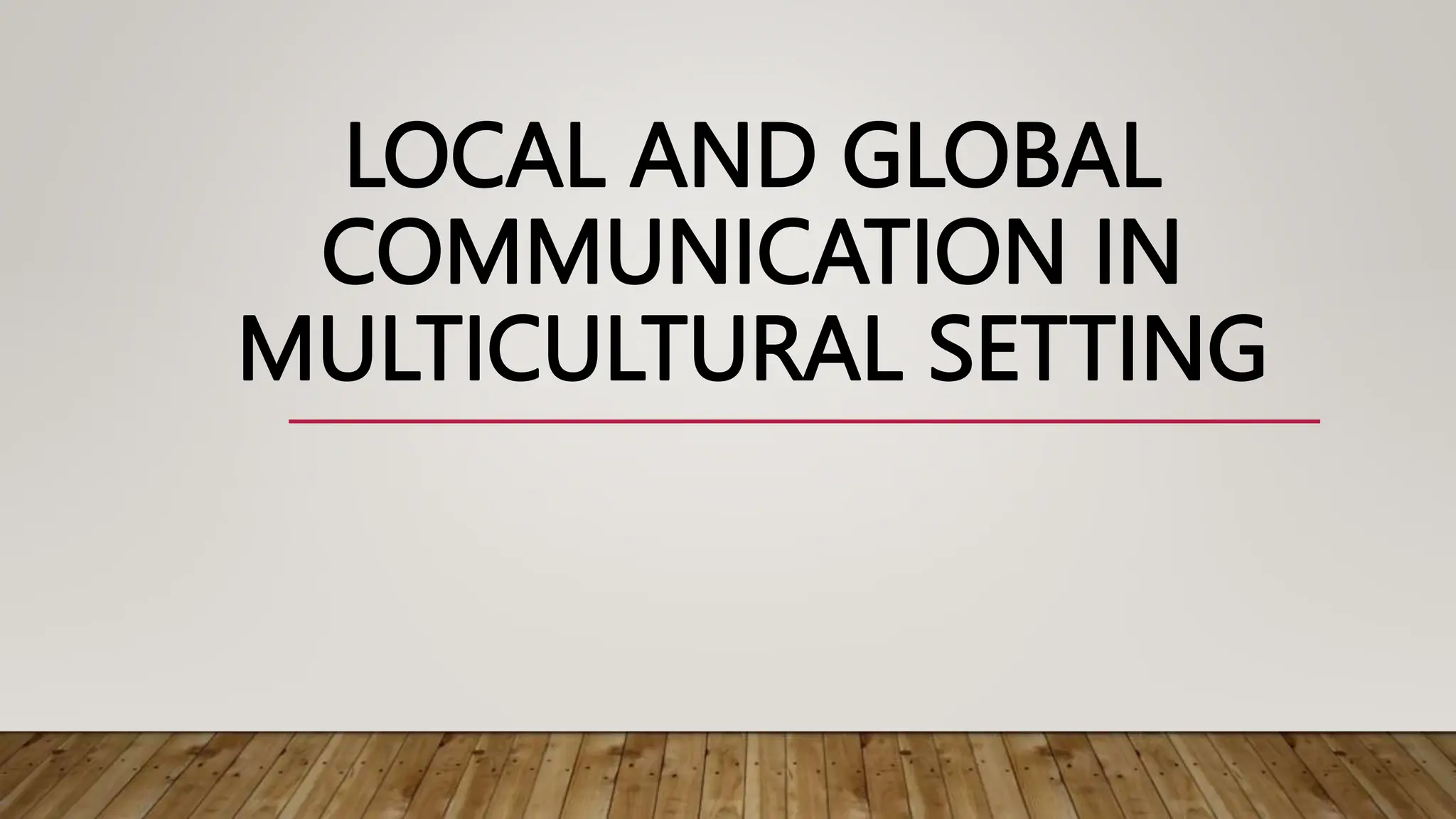 Local-AND-GLOBAL-COMMUNICATION-IN-MULTICULTURALSETTING (1).pptx