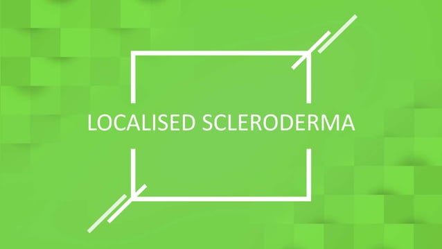 LOCALISED SCLERODERMA.pptx