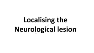 Localising the lesion of the CNS | PPTX