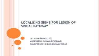 Localizing signs for lesion of visual pathway | PPTX