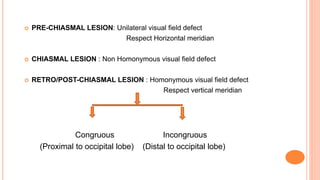 Localizing signs for lesion of visual pathway | PPTX