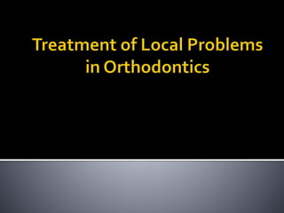 Local problems in orthodontics | PPTX