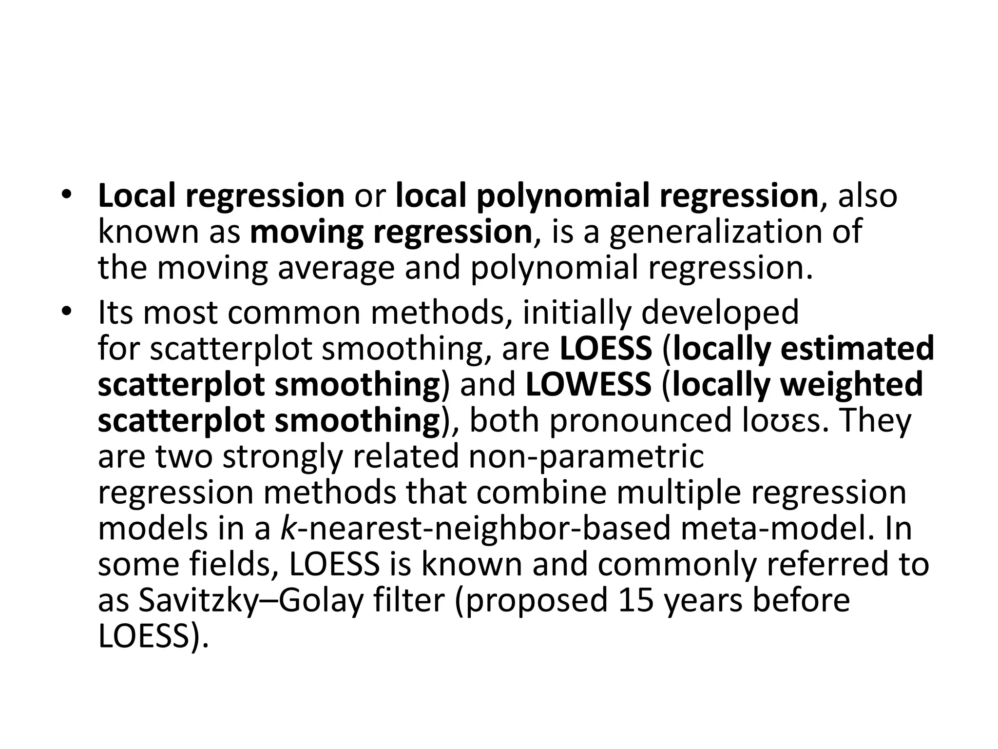 Local regression or local polynomial regression, also known as moving regression, is a ...