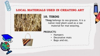 LOCAL MATERIALS USED IN CREATING ART.pptx