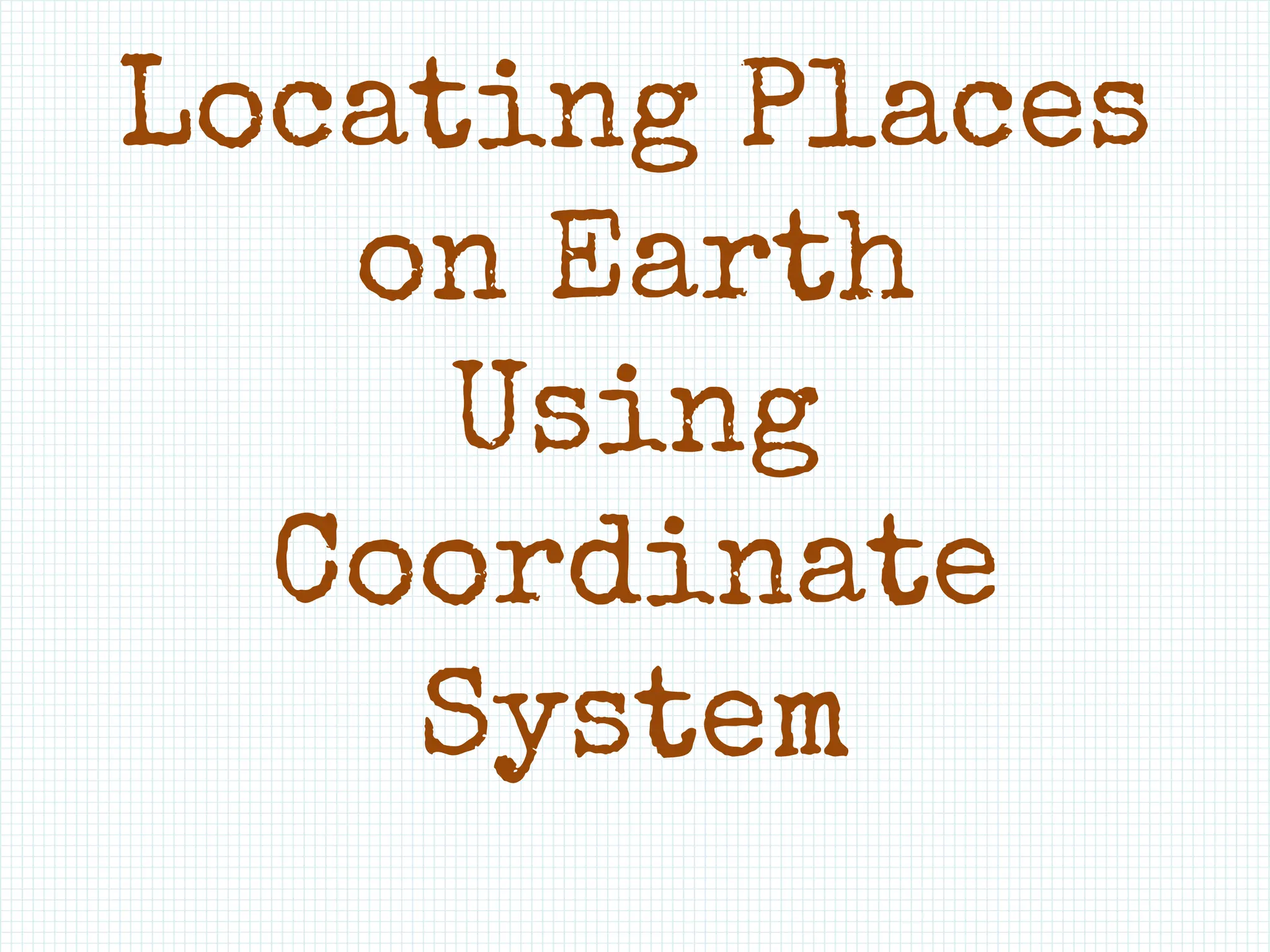 LOCATING-PLACES-USING-COORDINATES-NEW.ppt