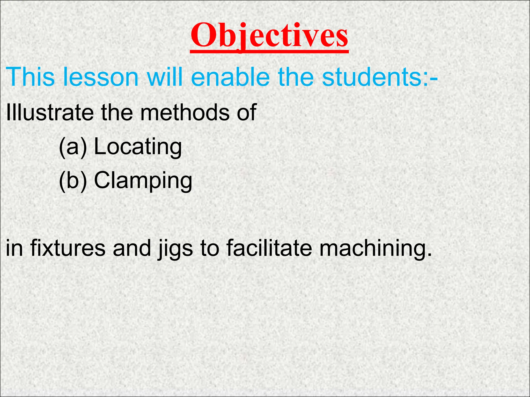 Locating and Clamping devices in jigs and fixtures.pptx