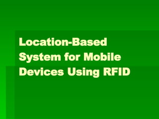 Location Based System For Mobile Devices Using Rfid | PPT