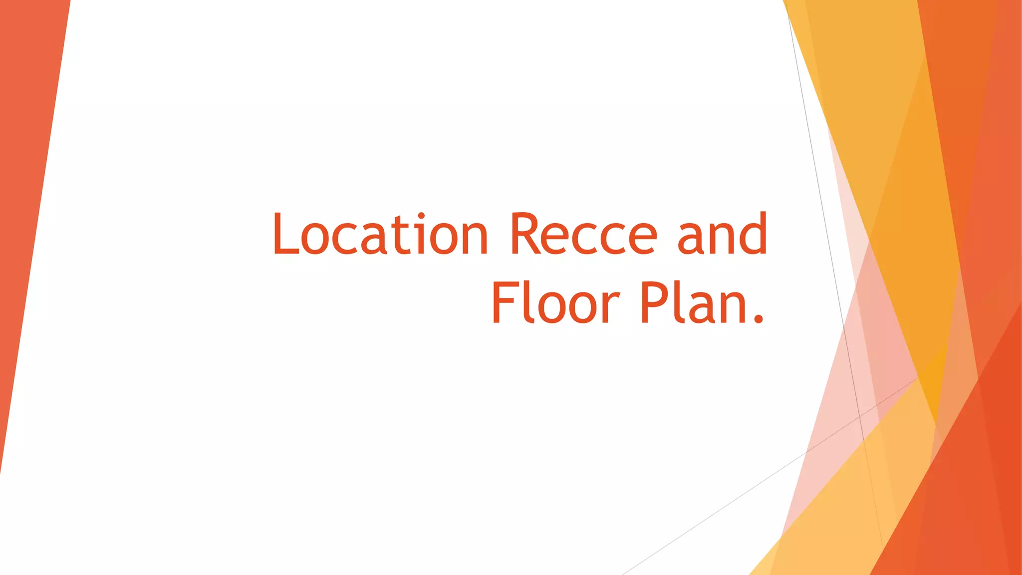 Location recce and floor plan | PPTX