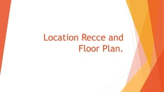 Location recce and floor plan | PPTX